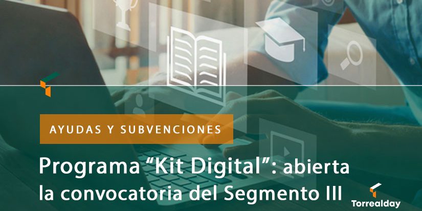 Las empresas del Segmento III ya pueden solicitar el Kit Digital | Torrealday